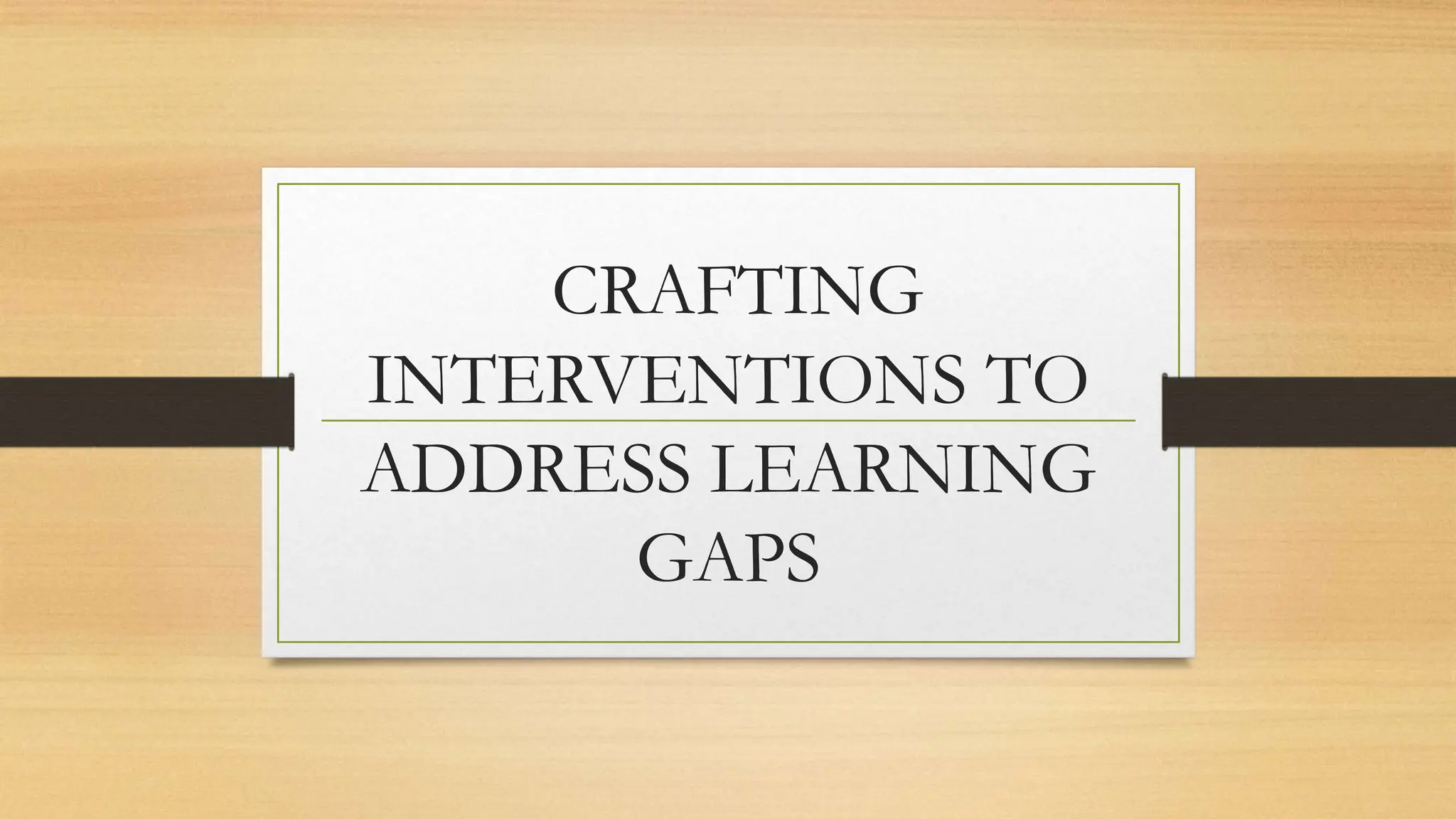 CRAFTING INTERVENTIONS TO ADDRESS LEARNING GAPS.pptx