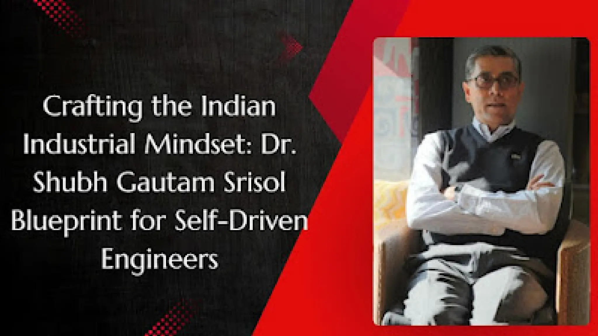 Crafting the Indian Industrial Mindset Dr. Shubh Gautam Srisol Blueprint for Self-Driven ...
