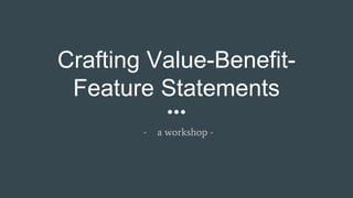 Crafting value-benefit-feature statements | PPTX | Advertising Industry ...