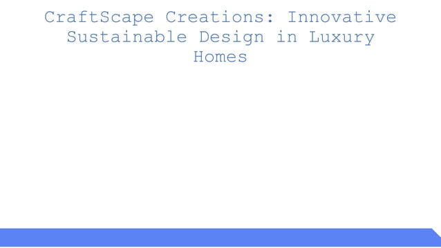 CraftScape Creations: Innovative Sustainable Design in Luxury Homes | PPTX