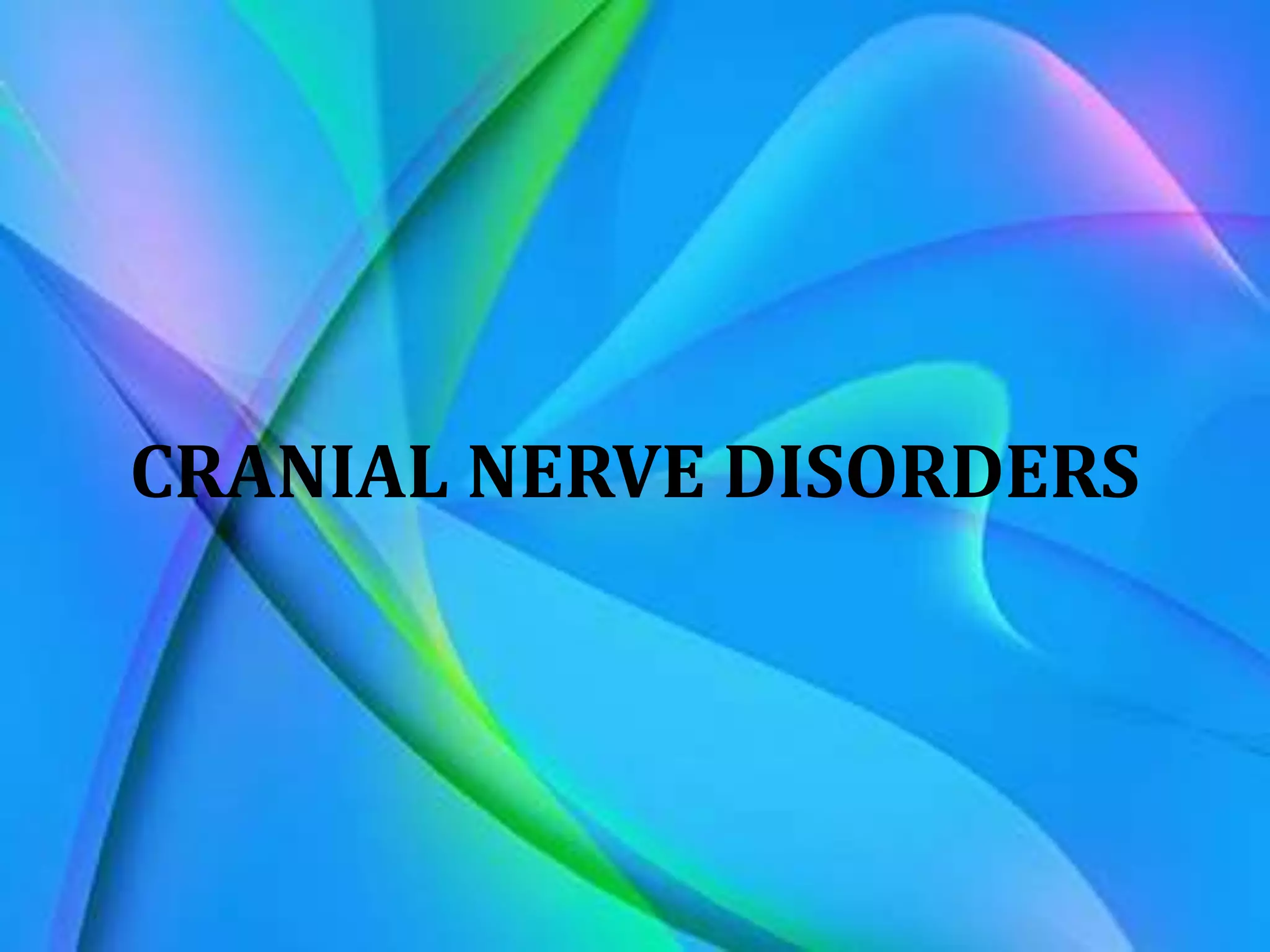 CRANIAL NERVE DISORDERS | PPTX