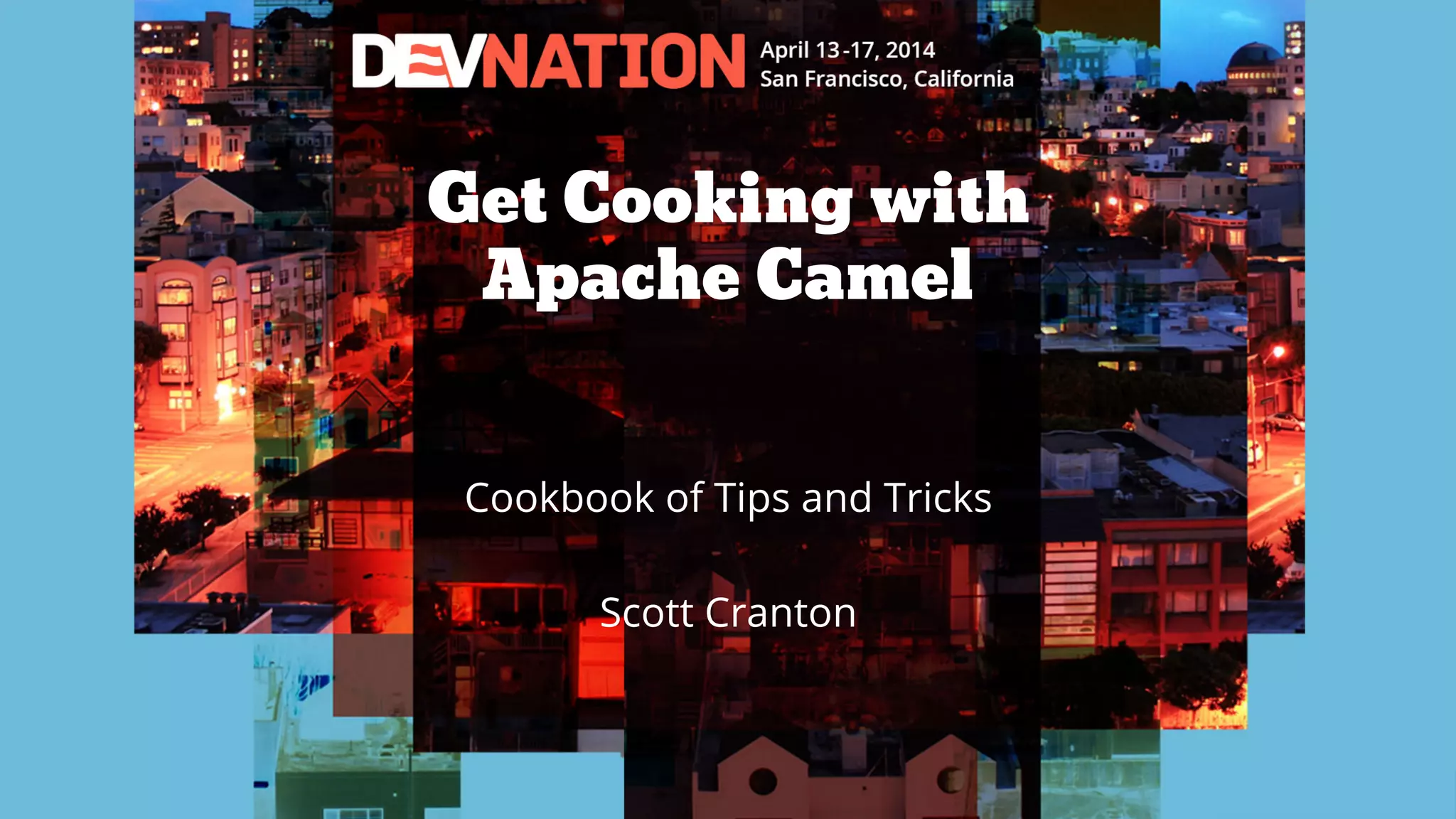 Cooking with Apache Camel: Tips and Tricks - DevNation 2014