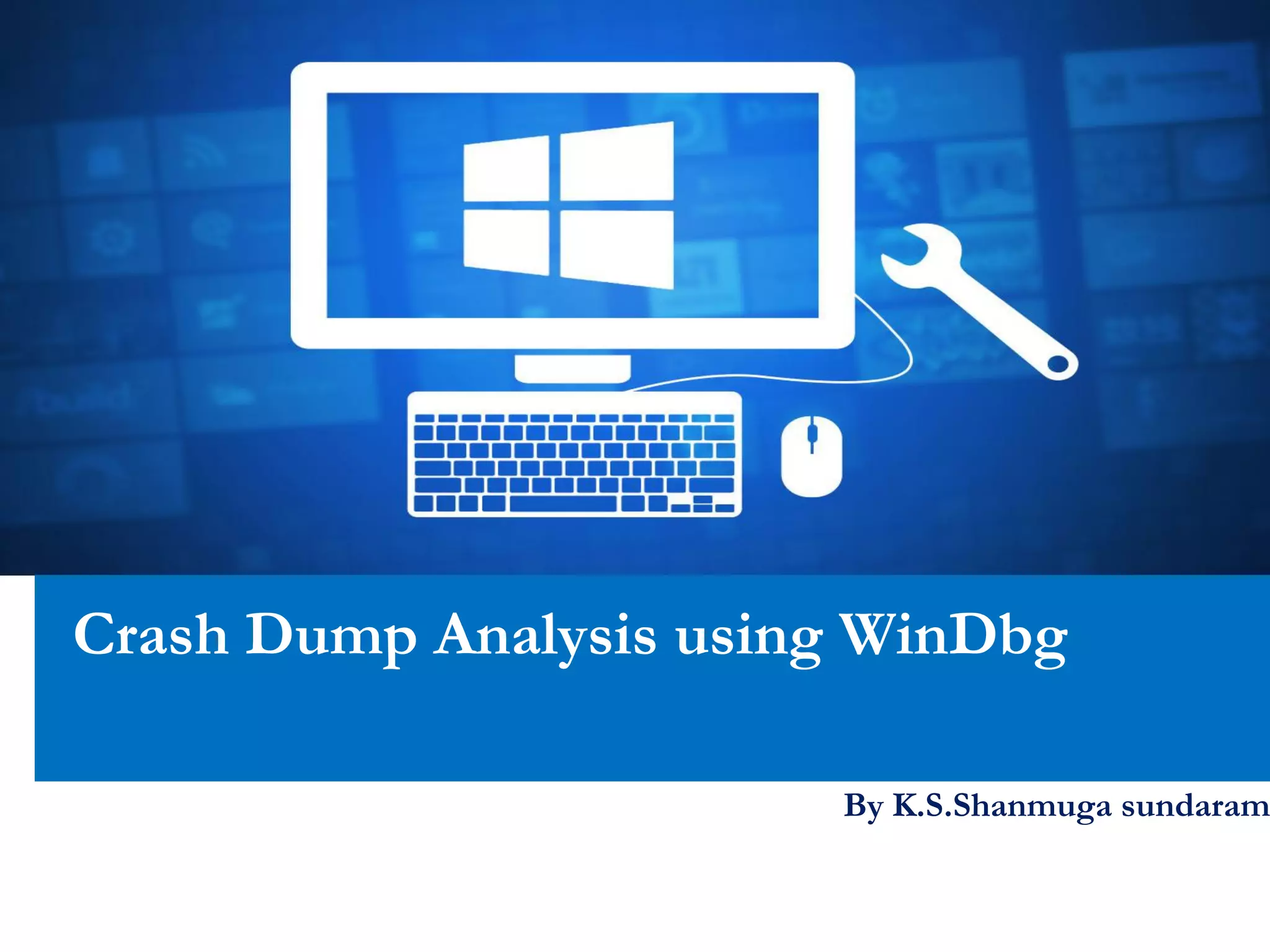 Crash (or) Hang dump analysis using WinDbg in Windows platform by K.S.Shanmugasundaram | PDF