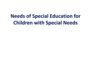 Needs of Special Education for Children with Special Needs | PPT