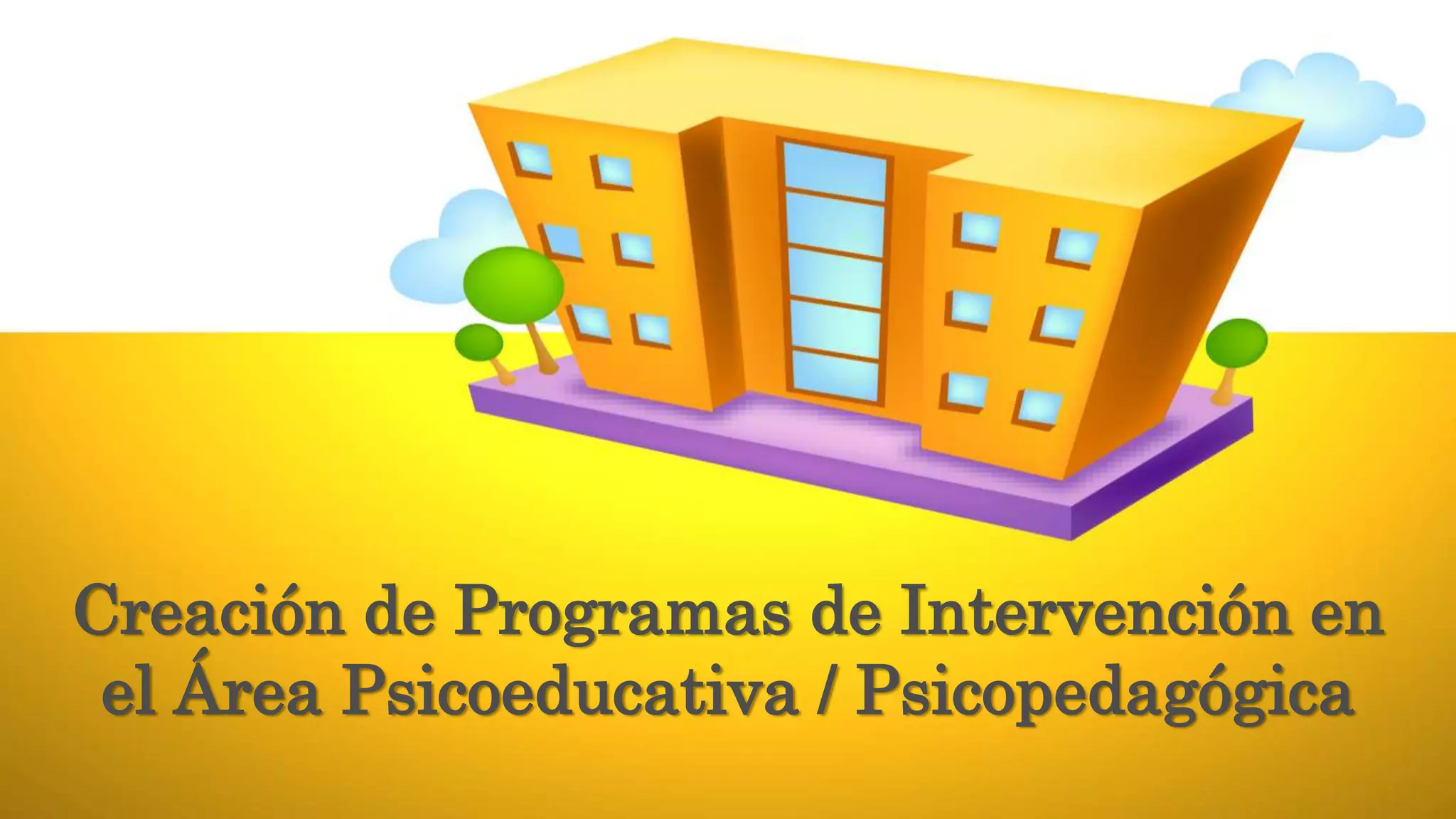 CREACION DE PROGRAMAS DE INTERVENCION PSICOEDUCATIVA, MODELOS DE ...
