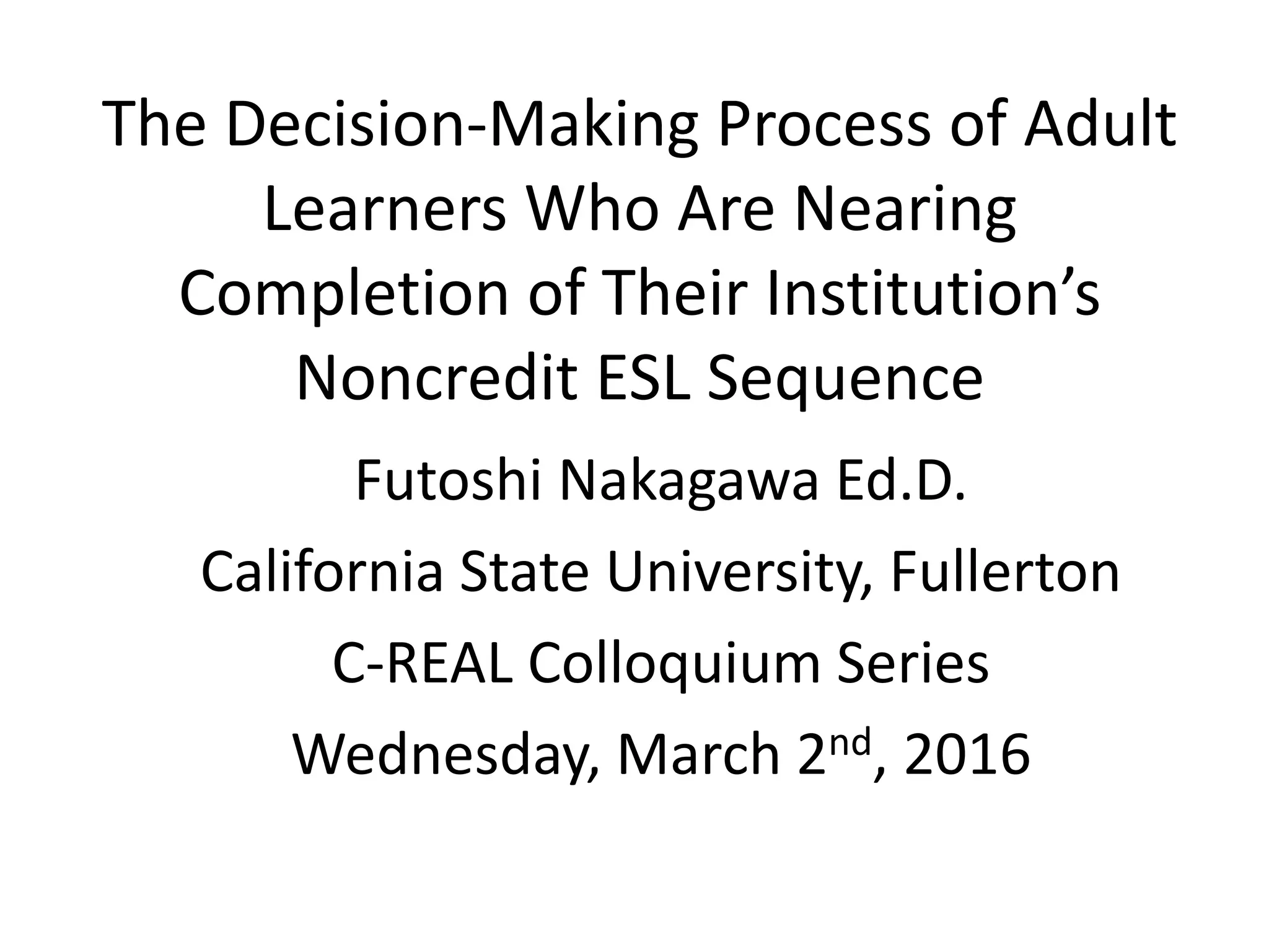 The Decision-Making Process of Adult Learners Who are Nearing Completion of Their Institution's ...