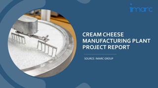 Setting Up a Successful Cream Cheese Manufacturing Unit: DPR | PPTX