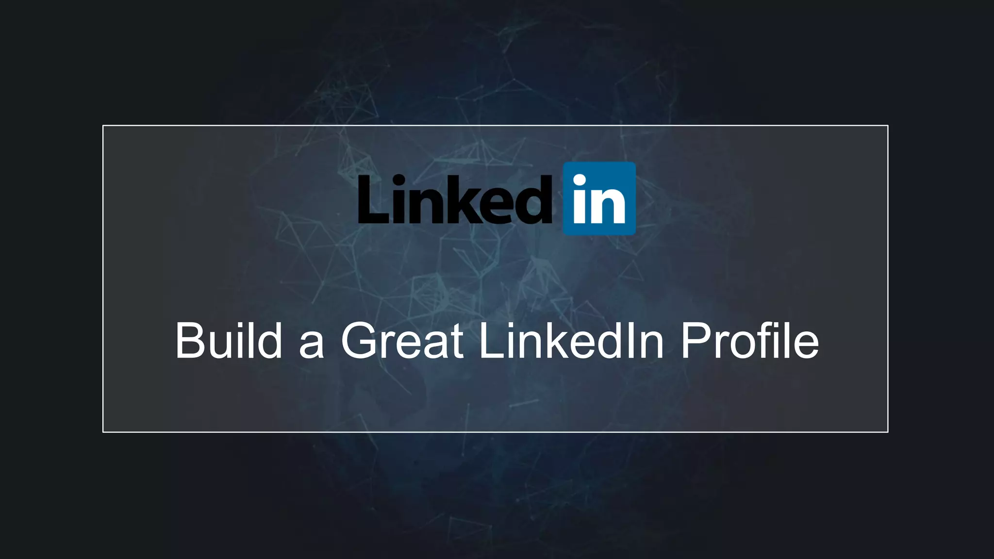 Create a great LinkedIn profile | PPTX