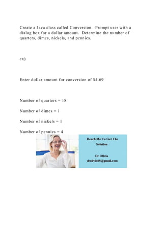 Create a Java class called Conversion. Prompt user with a dialog bo ...