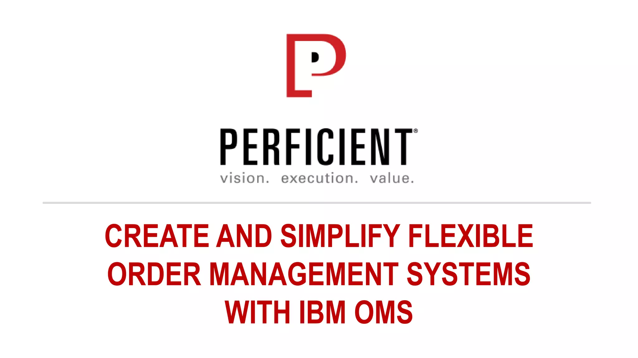 Create and Simplify Flexible Order Management with IBM OMS | PPTX