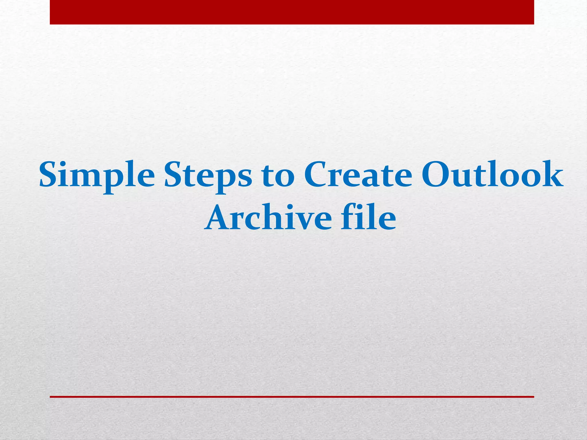 Create Archive File Manually In Outlook 2010 ! | PPT