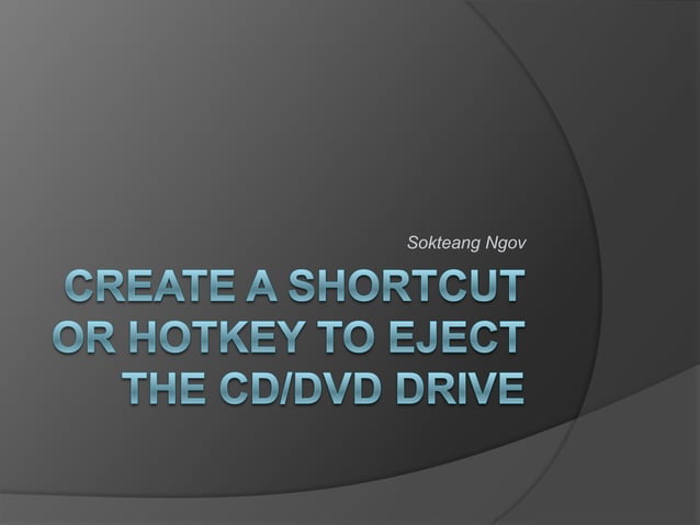 Create a shortcut or hotkey to eject the CD/DVD Drive | PPT