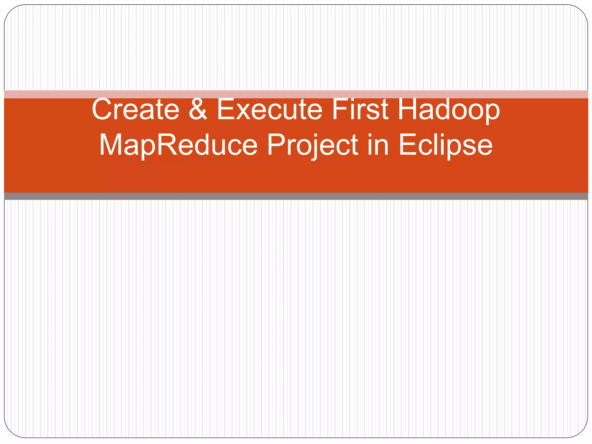 Create & Execute First Hadoop MapReduce Project in.pptx