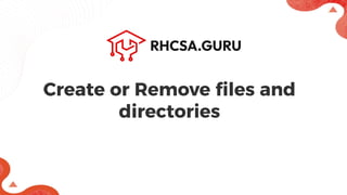 Create or Remove files and directories - RHCE.pdf