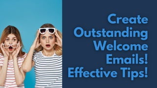 Create Outstanding Welcome Emails! Effective Tips! | PPT