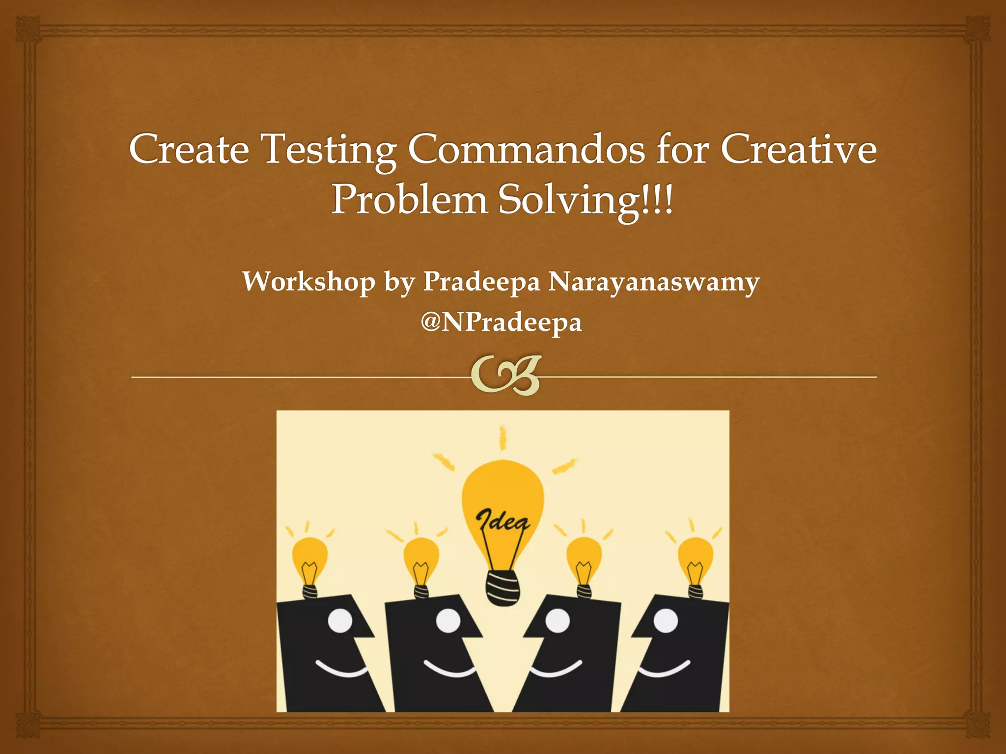 Create testing commandos for creative problem solving!!! by Pradeepa ...