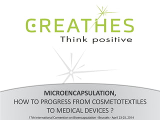 CREATHES : Microencapsulation from cosmetotextile to medical devices | PPT