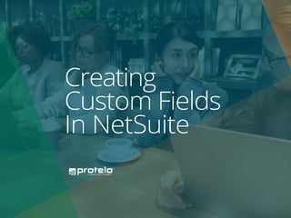 NetSuite Tip: Creating Custom Fields In NetSuite | PPT