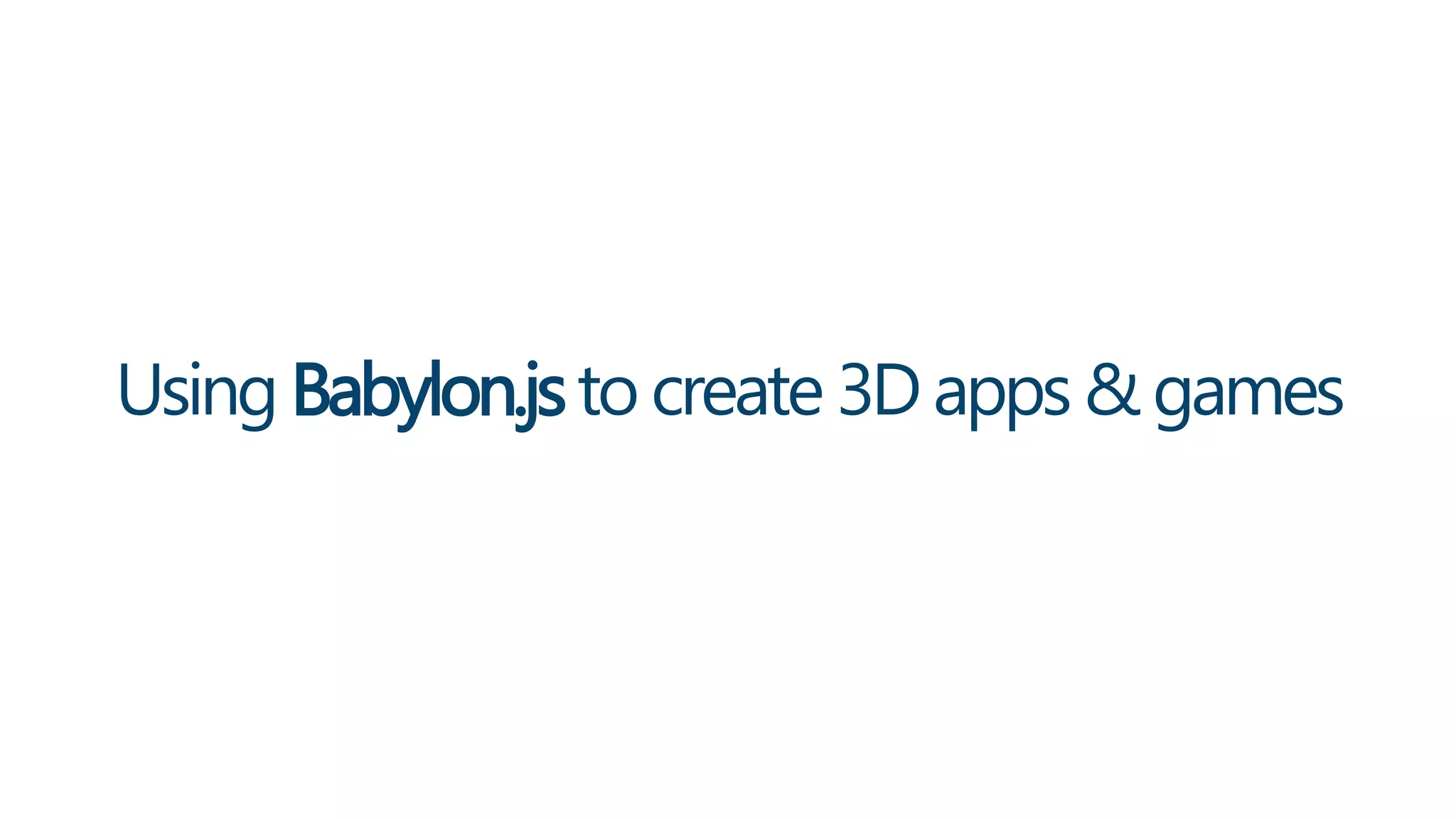 Creating 3D Worlds with WebGL and Babylon.js - Codemotion.es