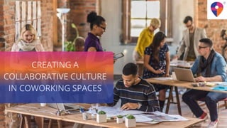 Building a Collaborative Culture in Coworking Spaces | PPTX