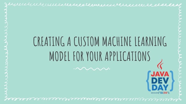 Creating a custom Machine Learning Model for your applications - Java ...
