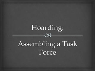 Creating a Hoarding Task Force | PPT