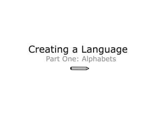 Creating a Language [P1: Alphabets] | PPTX