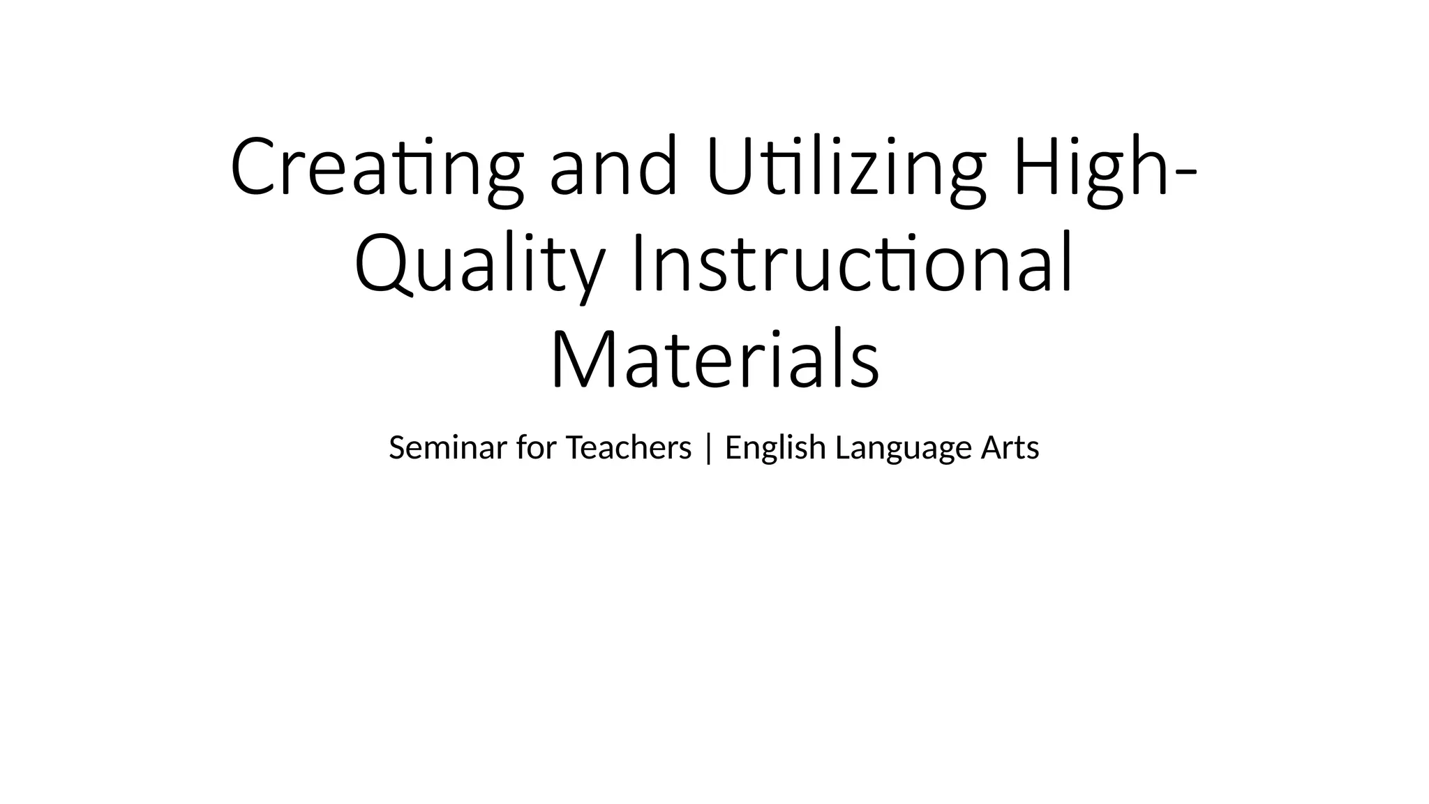 Creating and Utilizing High-Quality Instructional Materials.pptx