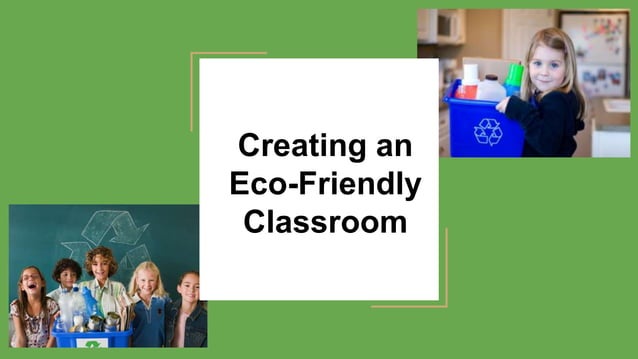 Creating An Eco-Friendly Classroom | PPT