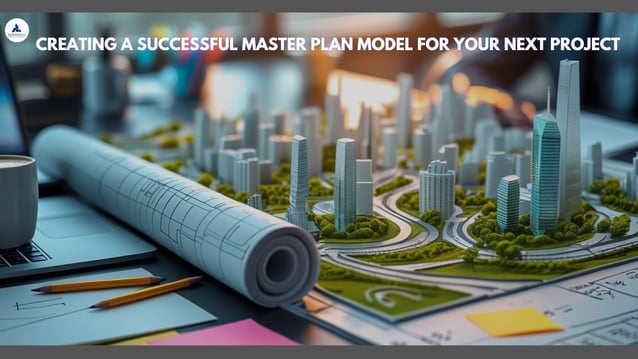 Creating a Successful Master Plan Model for Your Next Project.pdf