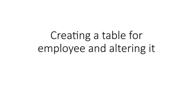 Creating a table for employee and altering it.pptx