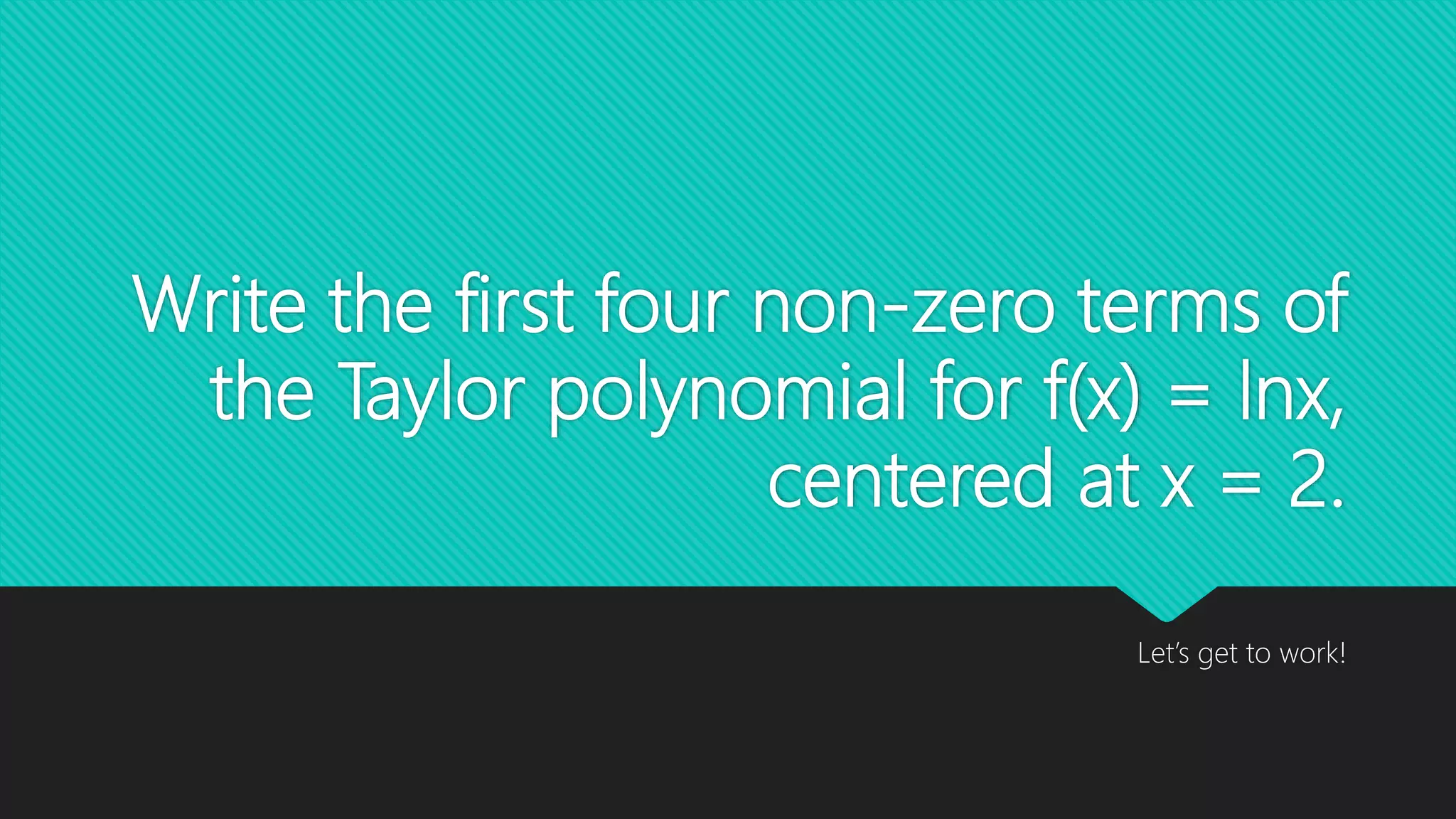 Creating a Taylor Polynomial | PPT