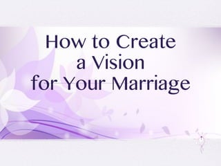 Creating a vision for your marraige | PPT
