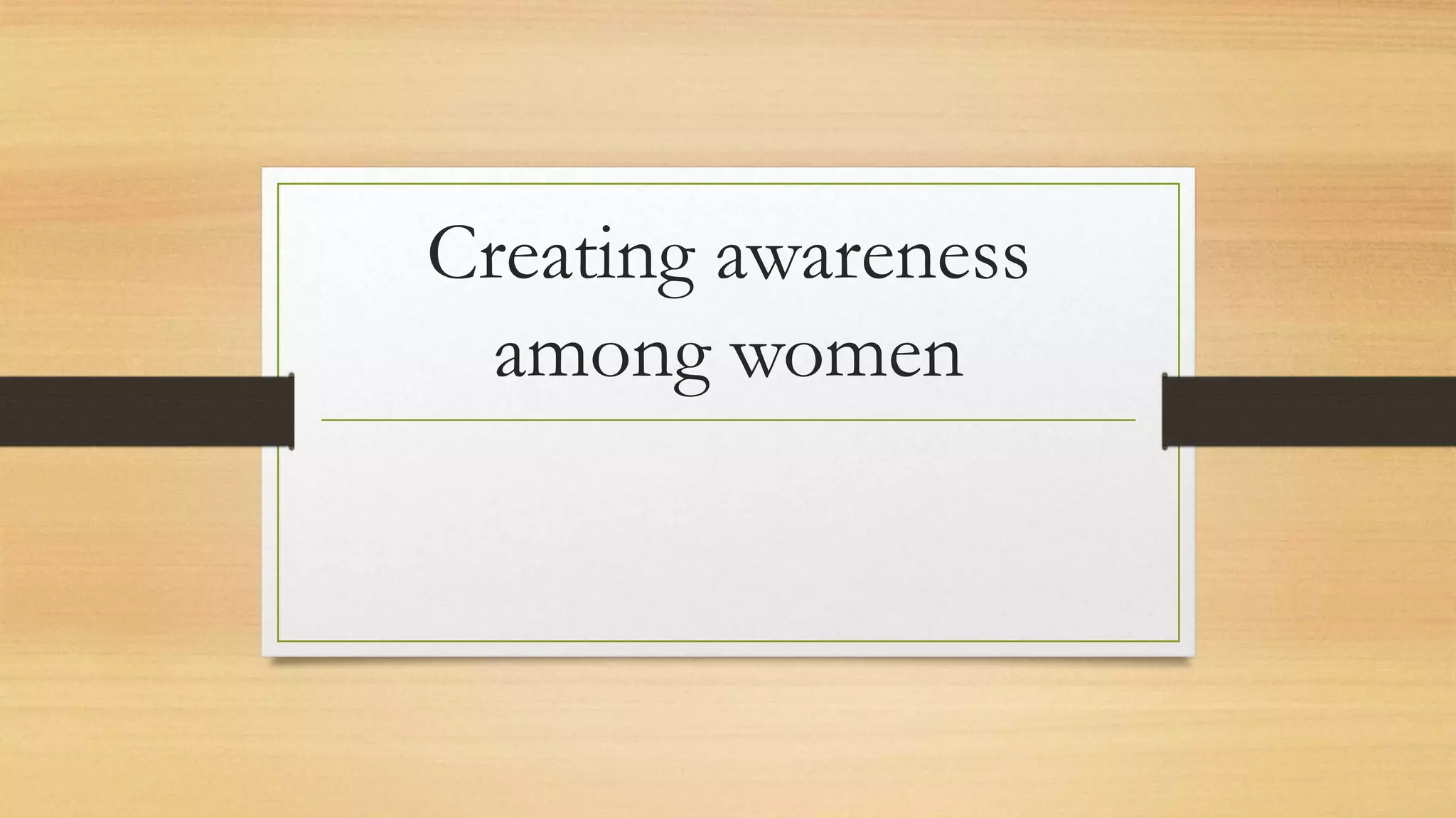 Creating awareness among women ppt | PPT