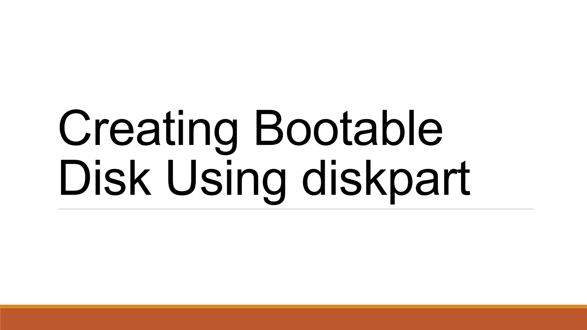 Creating Bootable Disk Using Diskpart.pptx
