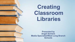 Creating Classroom Libraries | PPT