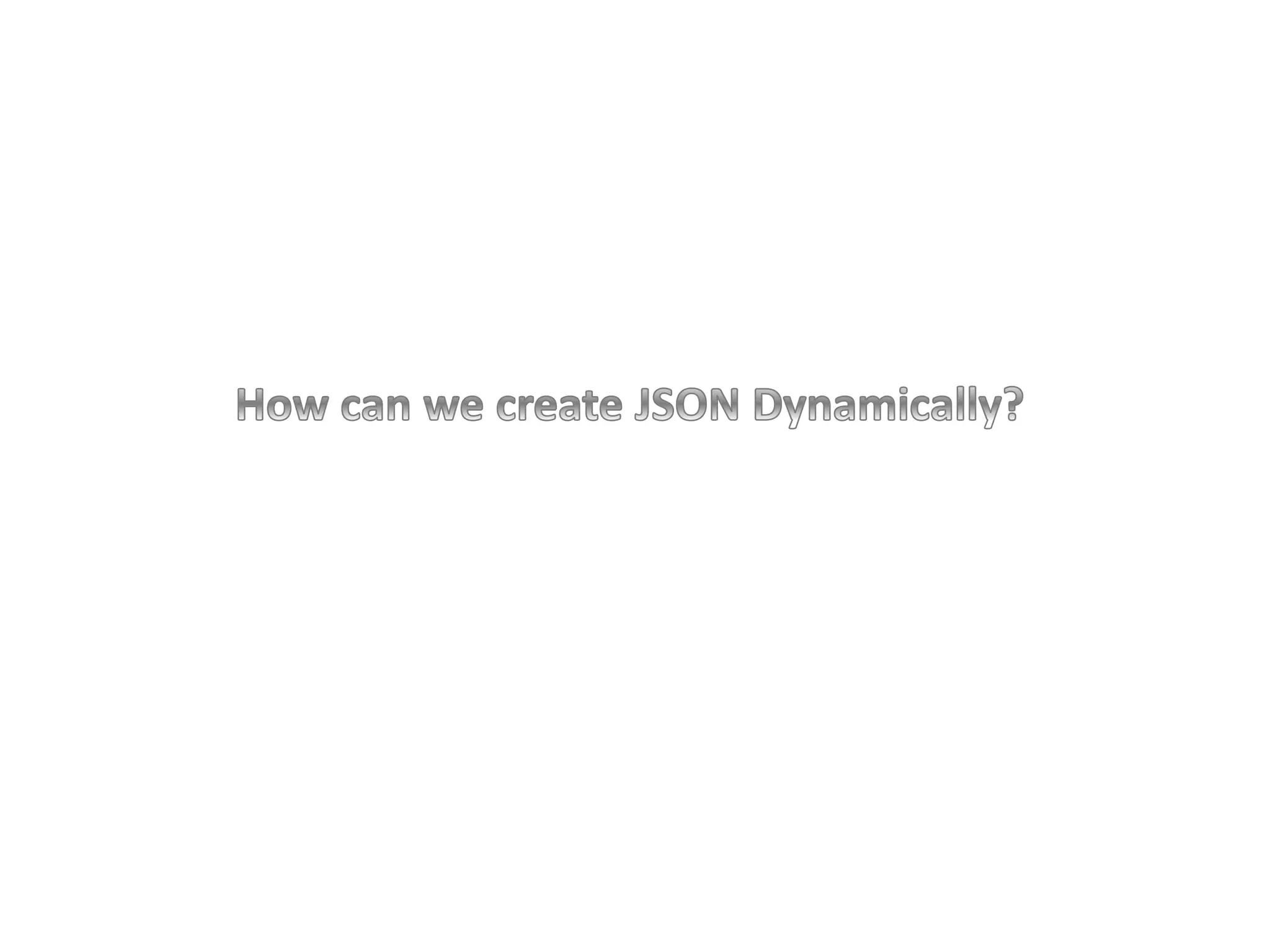 Creating dynamic json | PPT Creating dynamic json | PPT
