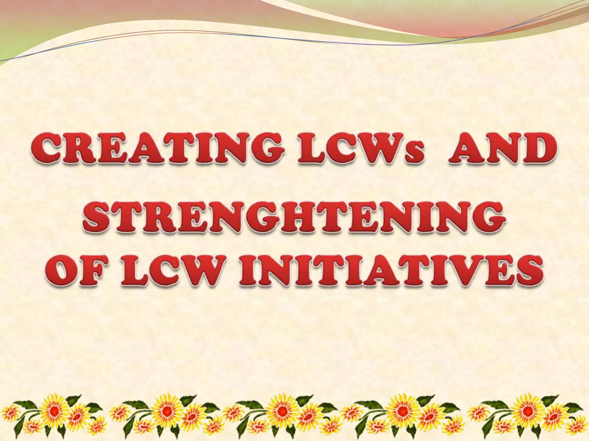 Creating lcws and strenghthening of lcw initiatives | PPTX