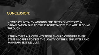 Creating loyalty in organization | PPTX