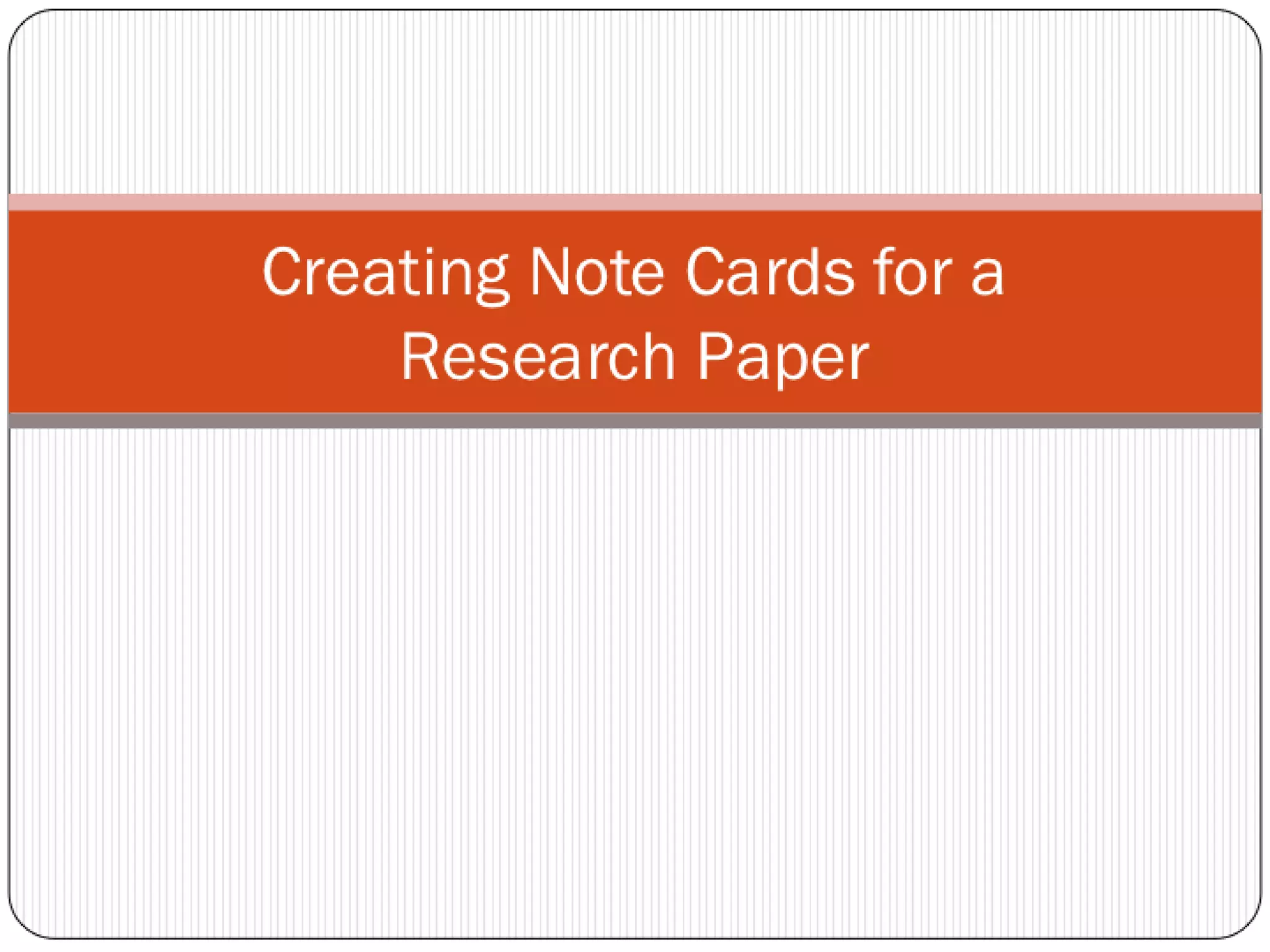 Creating notecards for a research paper | PPT