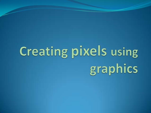 Creating pixels using graphics | PPT | Free Download