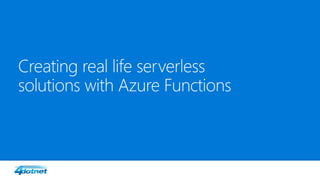 Creating real life serverless solutions with Azure Functions | PPTX