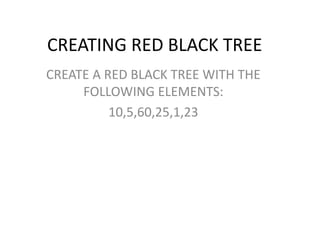 Creating red black tree | PPTX