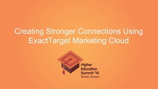 Creating stronger connections using exact target marketing cloud | PPT