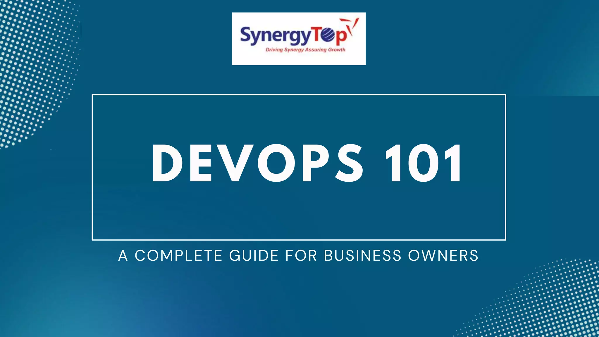 DevOps 101 – A Complete Guide For Business Owners | PPT DevOps 101 – A Complete Guide For Business Owners | PPT