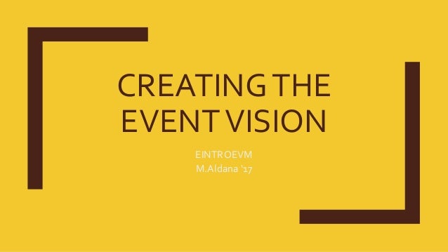 Creating The Event Vision Creating The Event Vision