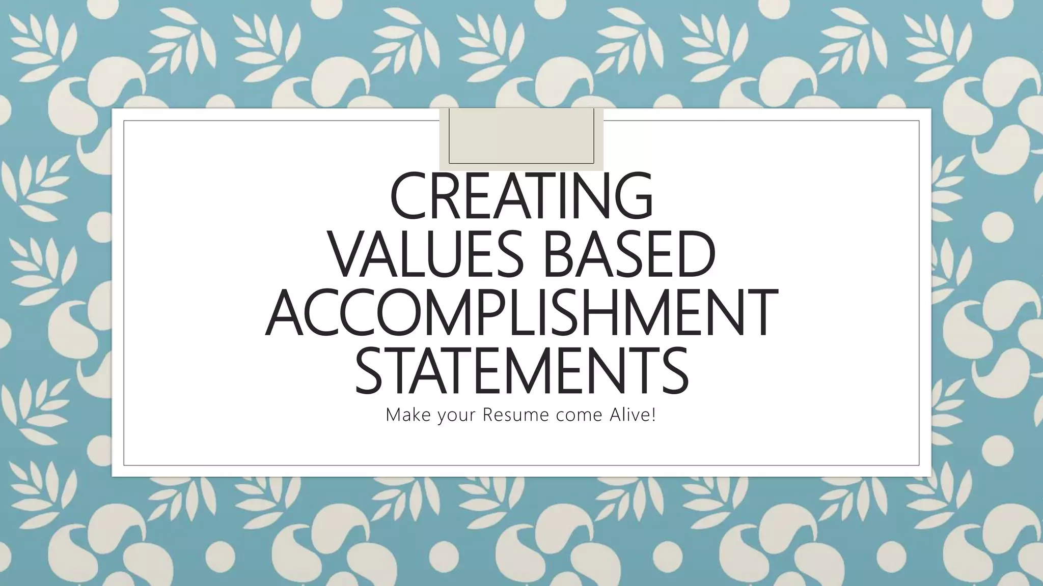 Creating Values Based Accomplishment Statements | PPT