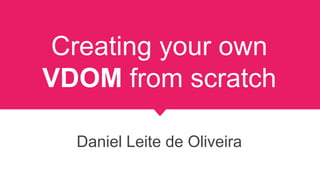 Creating your own Virtual DOM from scratch | PPT