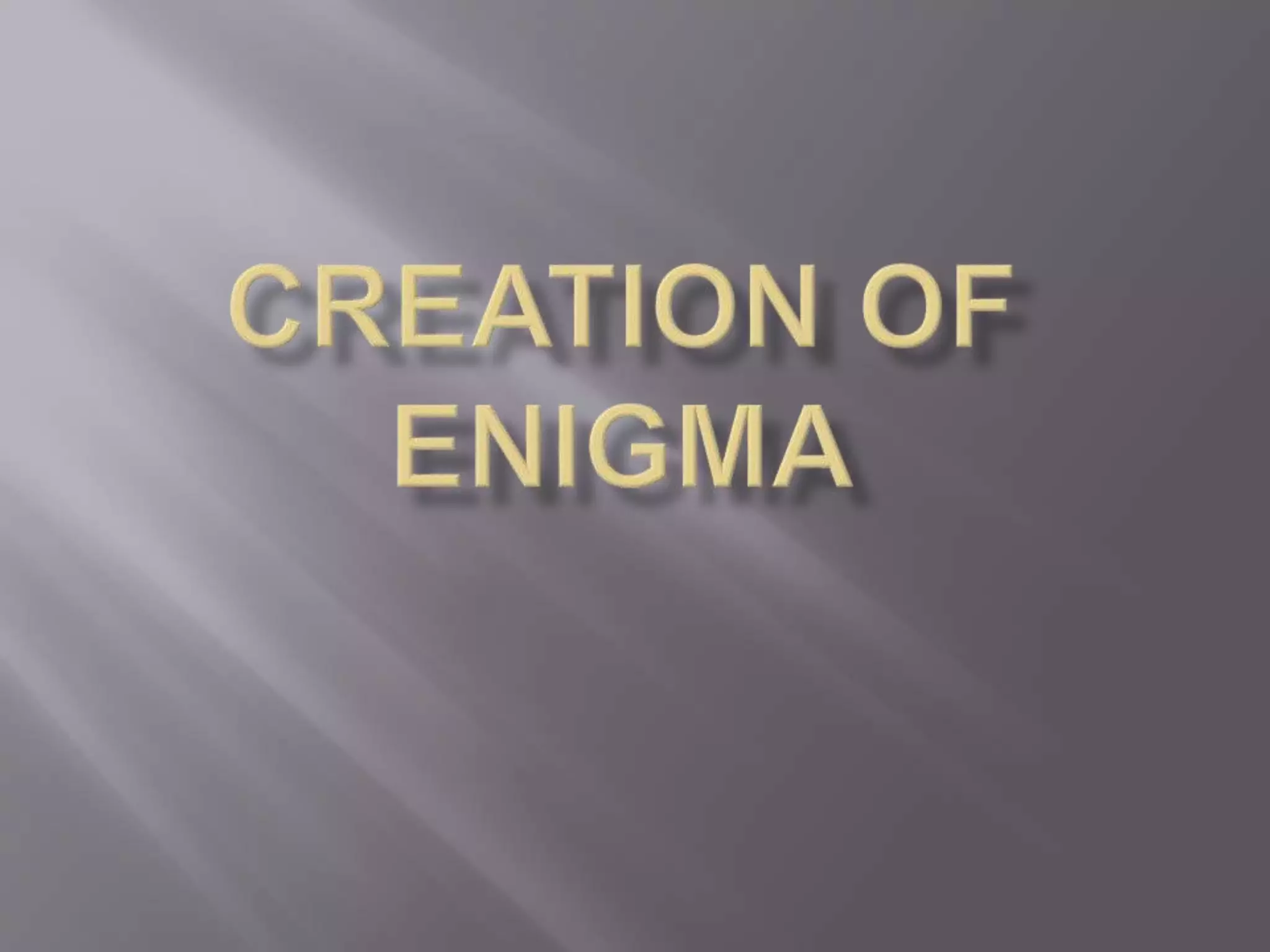 Creation of enigma | PPT