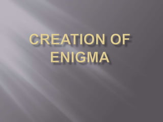 Creation of enigma | PPT